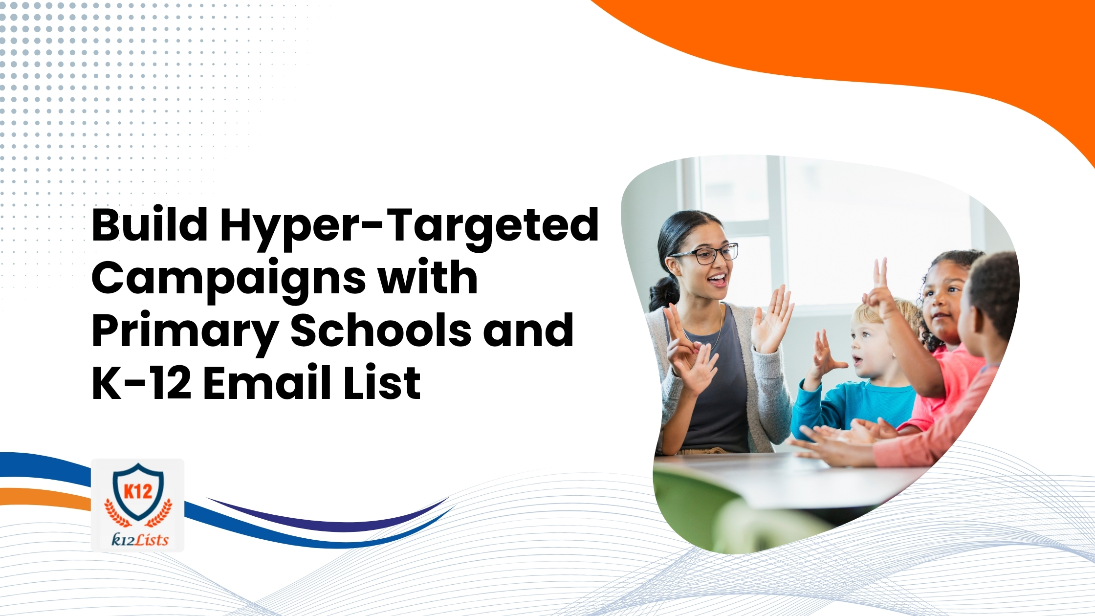 How to Build Hyper-Targeted Campaigns with K-12 Email List